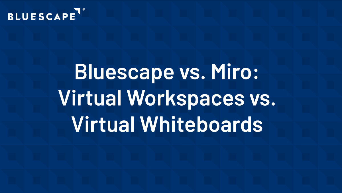 Bluescape vs. Miro: Virtual Workspaces vs. Virtual Whiteboards